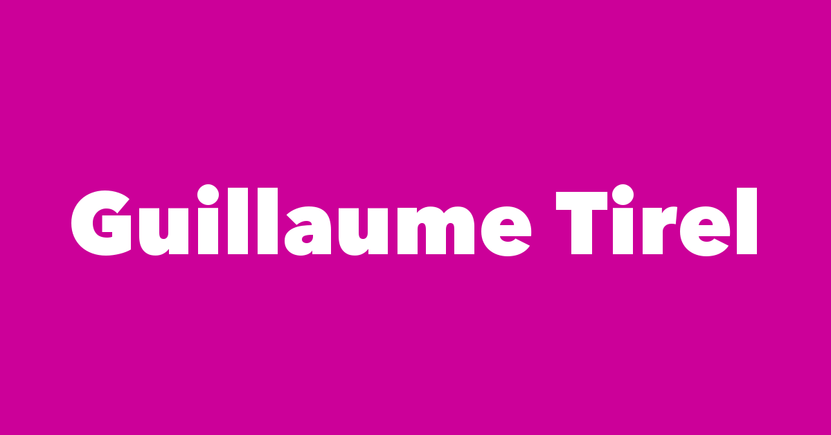 Guillaume Tirel - Spouse, Children, Birthday & More