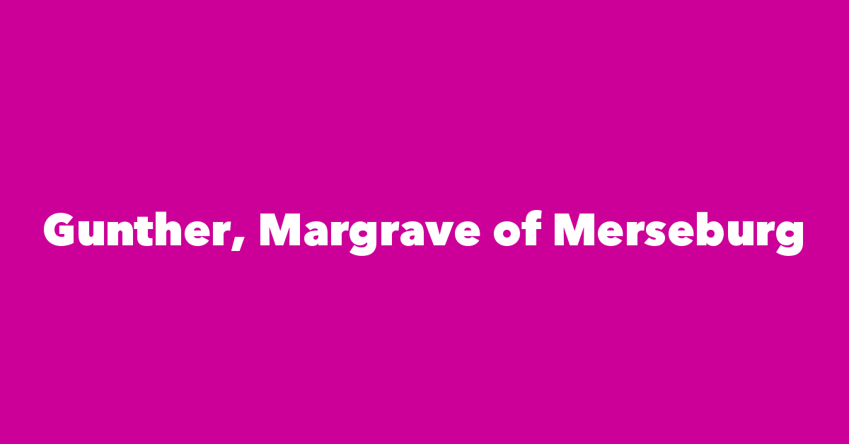 Gunther, Margrave of Merseburg - Spouse, Children, Birthday & More