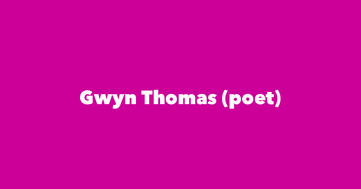 Gwyn Thomas (poet) - Spouse, Children, Birthday & More