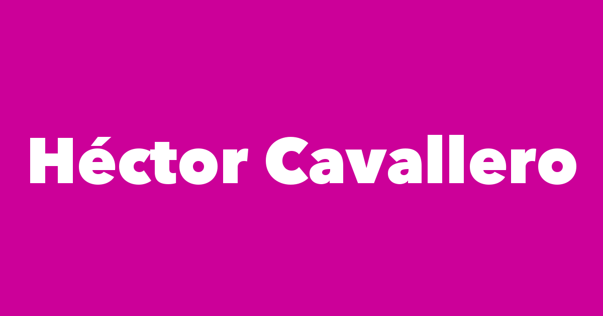 Héctor Cavallero - Spouse, Children, Birthday & More