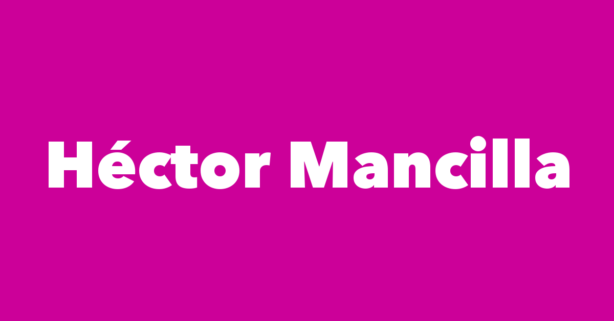 Héctor Mancilla - Spouse, Children, Birthday & More