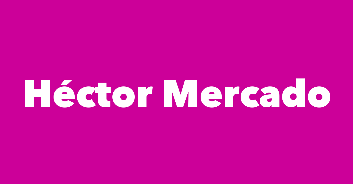 Héctor Mercado - Spouse, Children, Birthday & More