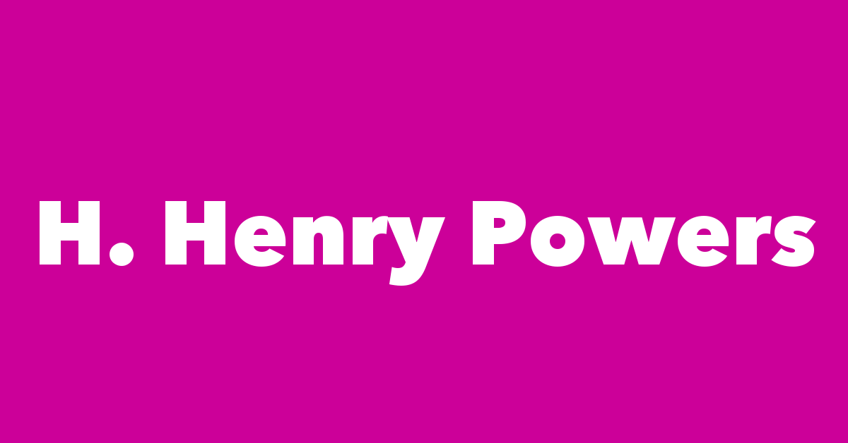 H. Henry Powers - Spouse, Children, Birthday & More
