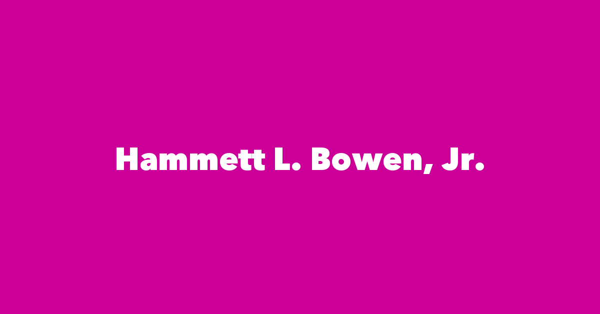 Hammett L. Bowen, Jr. - Spouse, Children, Birthday & More