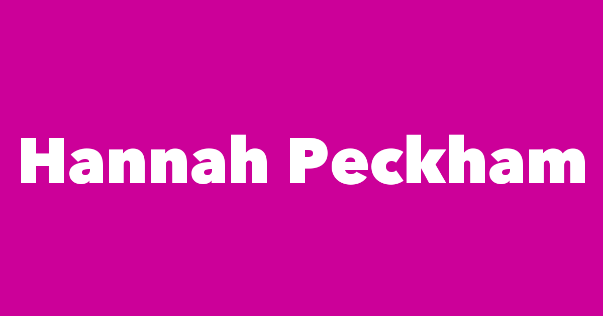 Hannah Peckham - Spouse, Children, Birthday & More