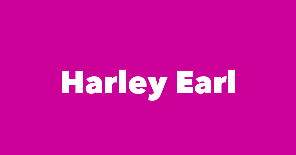 Harley Earl - Spouse, Children, Birthday & More