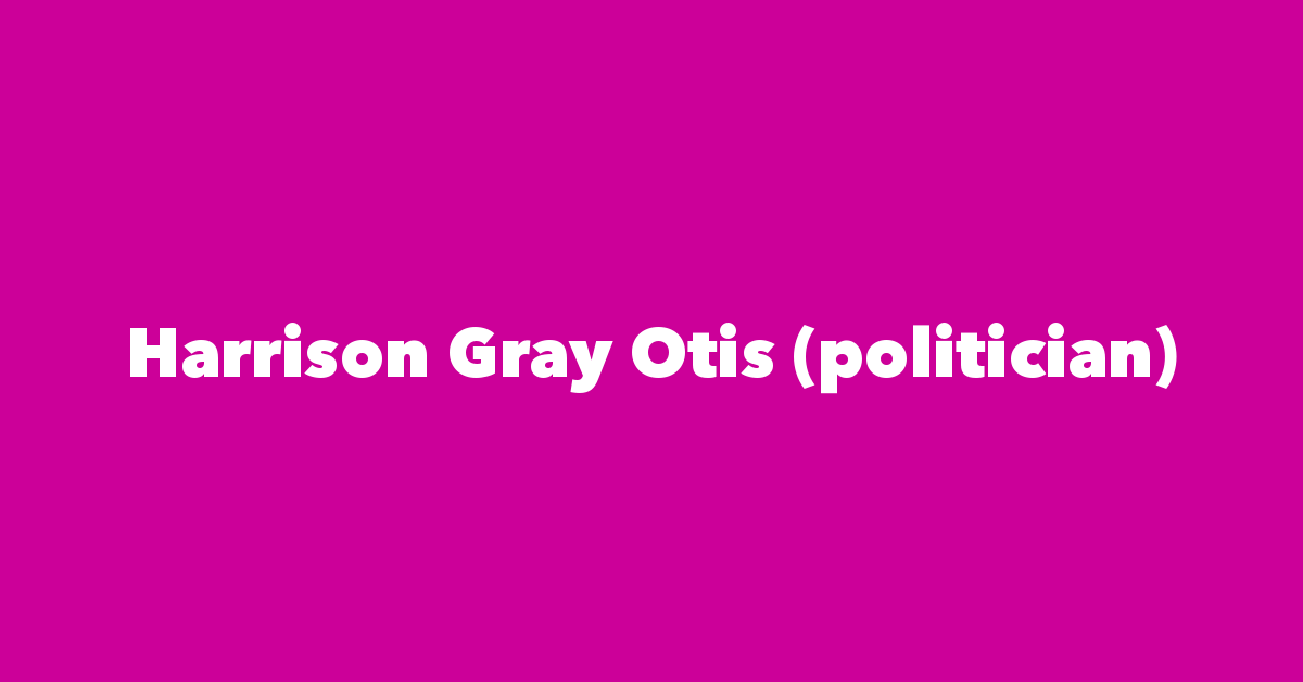 Harrison Gray Otis (politician) - Spouse, Children, Birthday & More