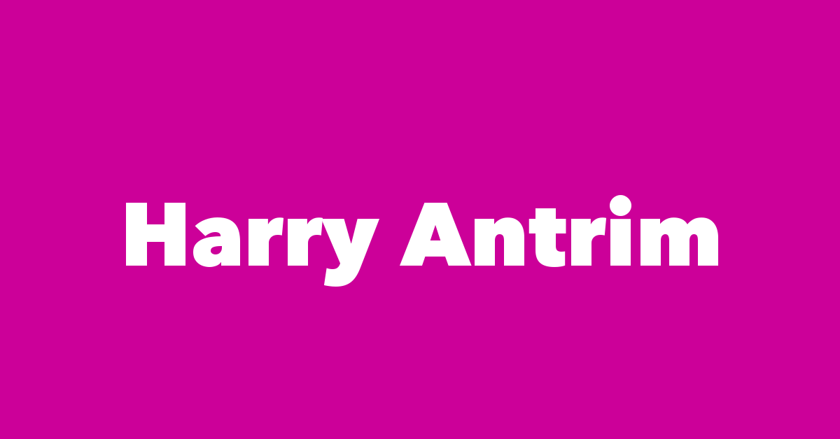 Harry Antrim - Spouse, Children, Birthday & More