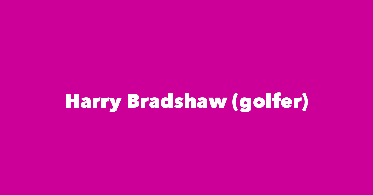 Harry Bradshaw (golfer) - Spouse, Children, Birthday & More