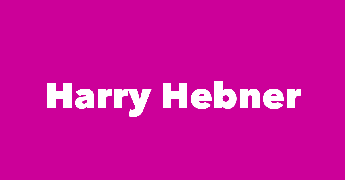 Harry Hebner - Spouse, Children, Birthday & More