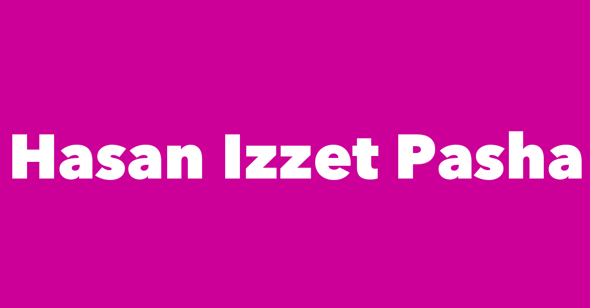 Hasan Izzet Pasha - Spouse, Children, Birthday & More