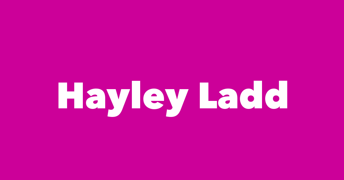 Hayley Ladd - Spouse, Children, Birthday & More