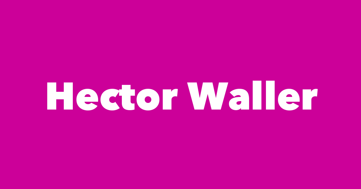 Hector Waller - Spouse, Children, Birthday & More