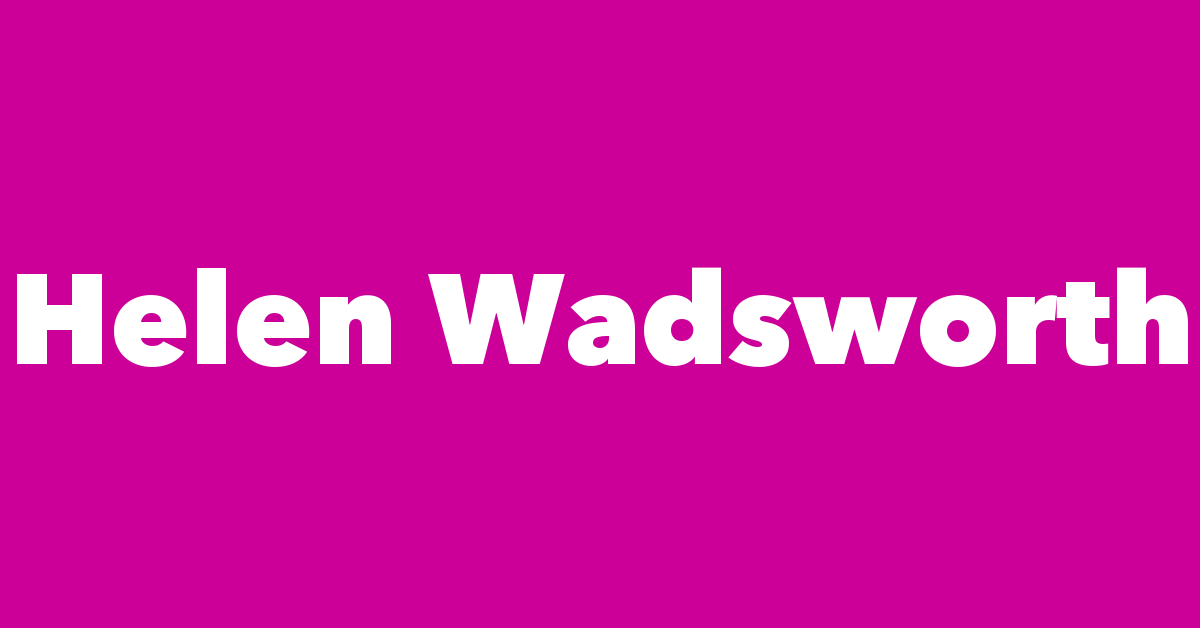 Helen Wadsworth - Spouse, Children, Birthday & More