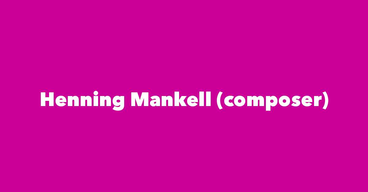 Henning Mankell (composer) - Spouse, Children, Birthday & More