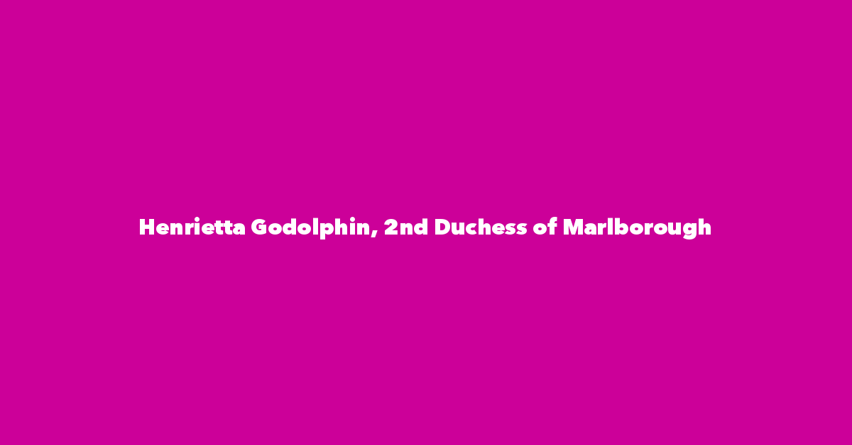 Henrietta Godolphin, 2nd Duchess of Marlborough - Spouse, Children ...