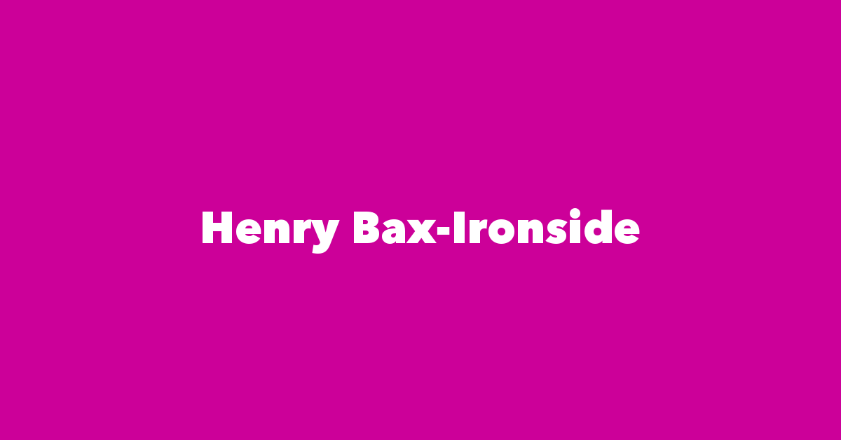Henry Bax-Ironside - Spouse, Children, Birthday & More