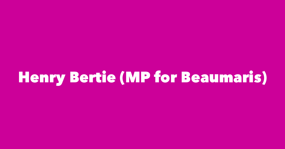 Henry Bertie (MP for Beaumaris) - Spouse, Children, Birthday & More