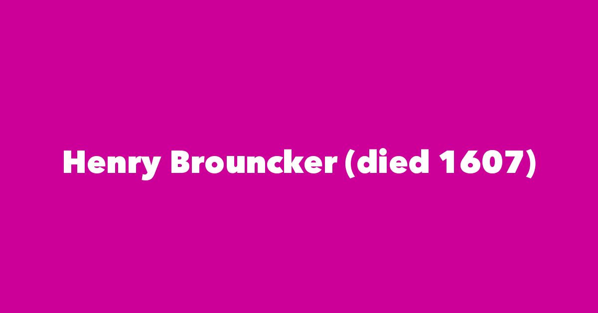 Henry Brouncker (died 1607) - Spouse, Children, Birthday & More
