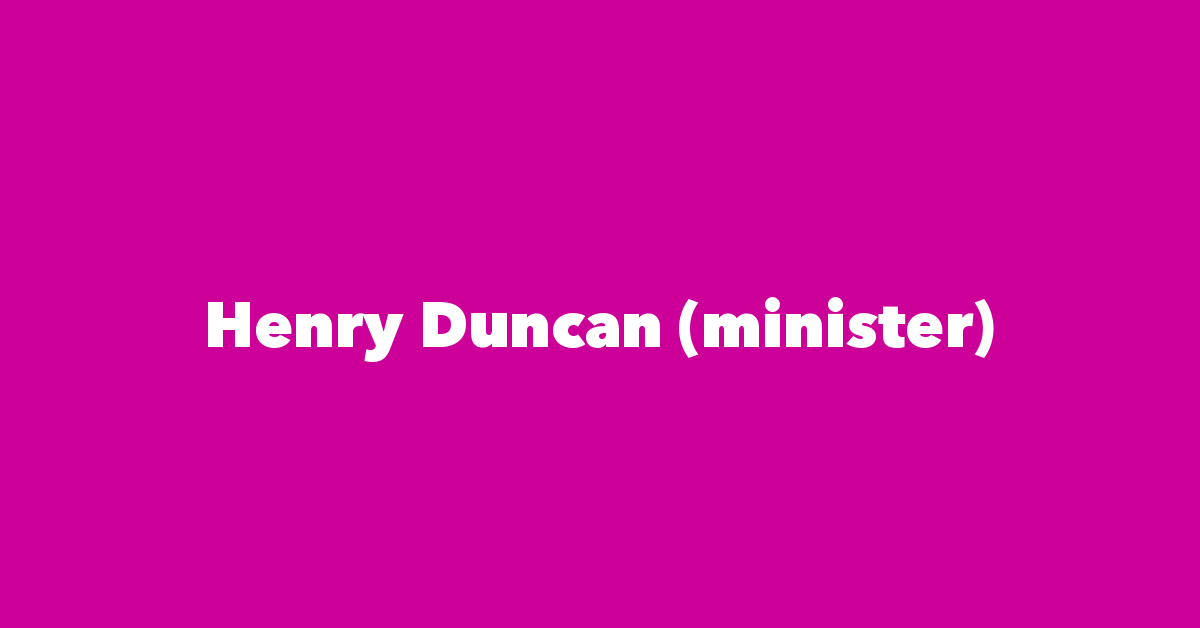 Henry Duncan (minister) - Spouse, Children, Birthday & More