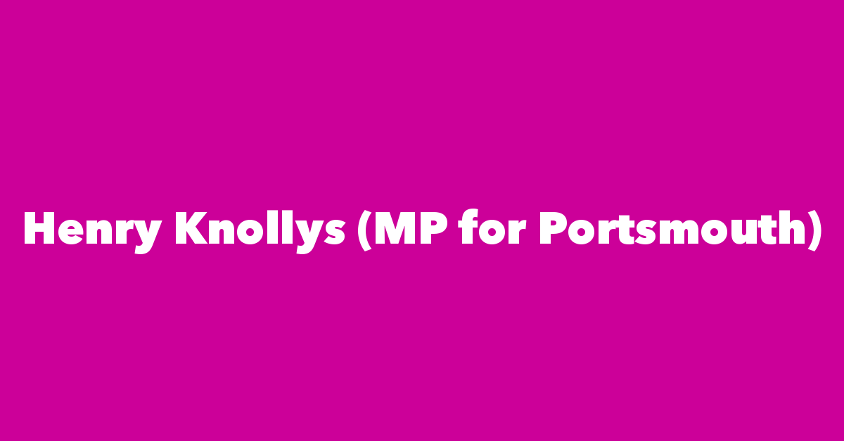 Henry Knollys (MP for Portsmouth) - Spouse, Children, Birthday & More