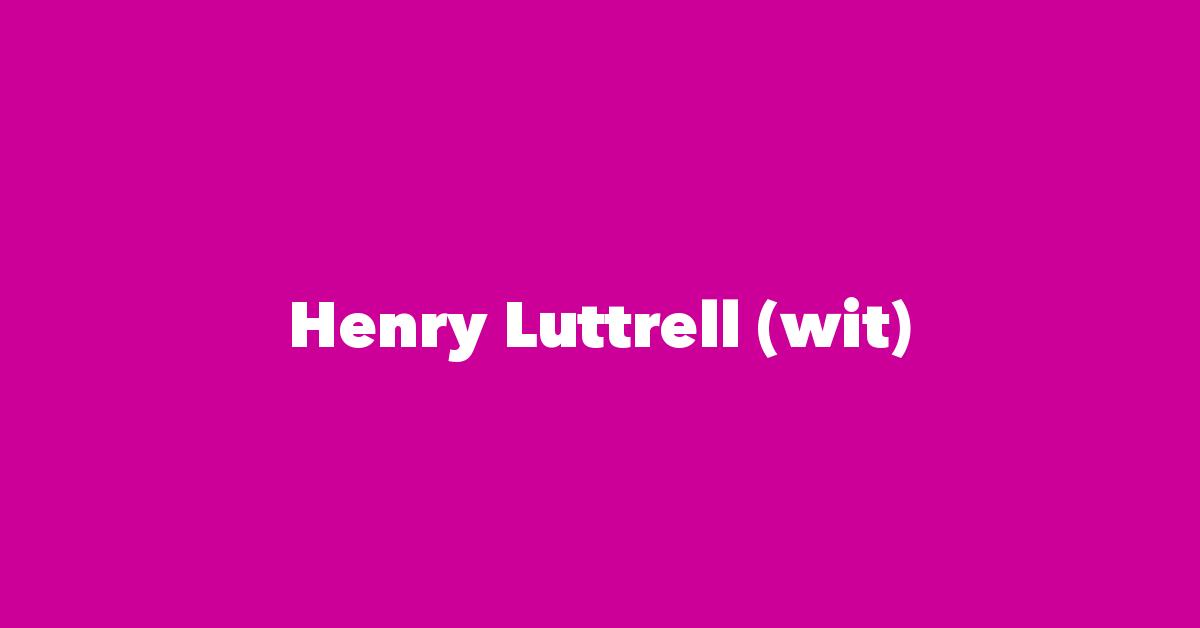 Henry Luttrell (wit) - Spouse, Children, Birthday & More