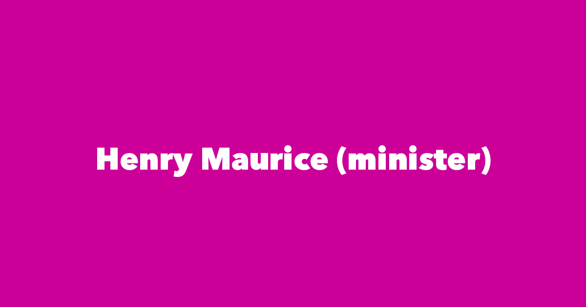 Henry Maurice (minister) - Spouse, Children, Birthday & More