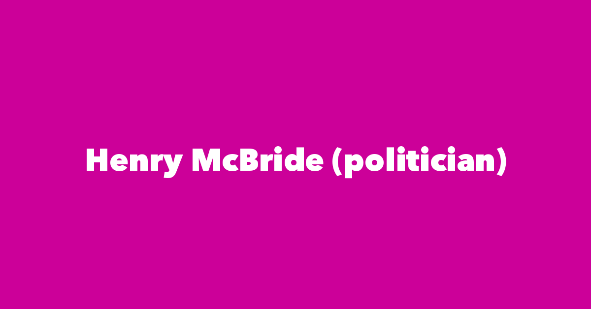 Henry McBride (politician) - Spouse, Children, Birthday & More