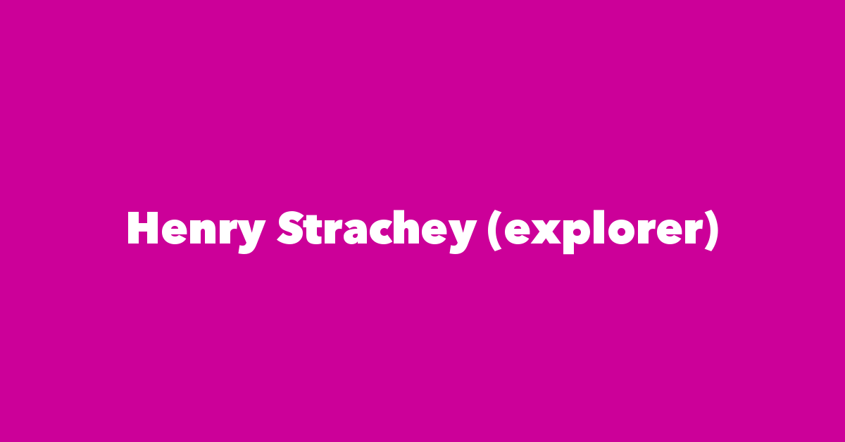 Henry Strachey (explorer) - Spouse, Children, Birthday & More
