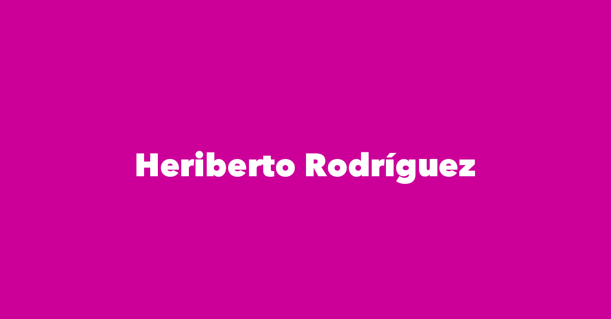 Heriberto Rodríguez - Spouse, Children, Birthday & More