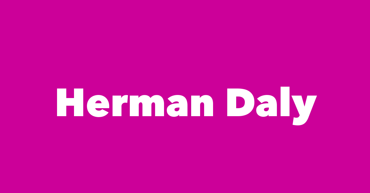 Herman Daly - Spouse, Children, Birthday & More