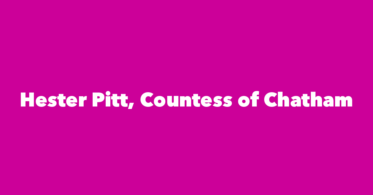 Hester Pitt, Countess of Chatham - Spouse, Children, Birthday & More