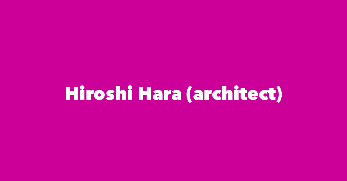Hiroshi Hara (architect) - Spouse, Children, Birthday & More