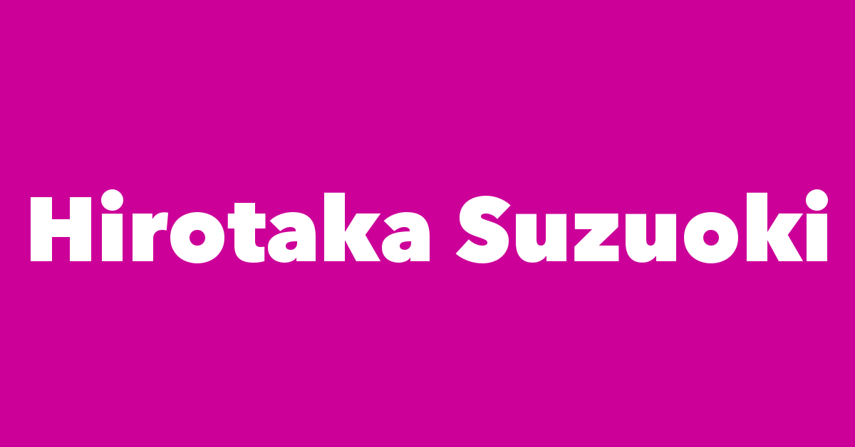 Hirotaka Suzuoki - Spouse, Children, Birthday & More