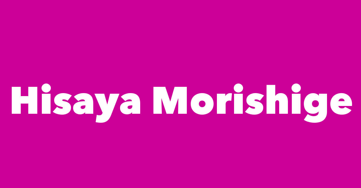 Hisaya Morishige - Spouse, Children, Birthday & More