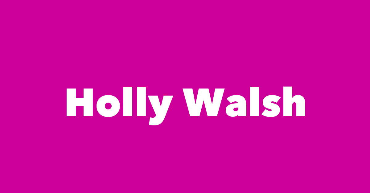 Holly Walsh - Spouse, Children, Birthday & More