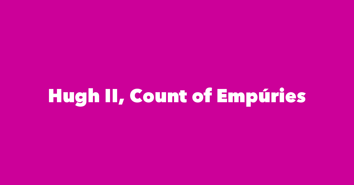 Hugh II, Count of Empúries - Spouse, Children, Birthday & More