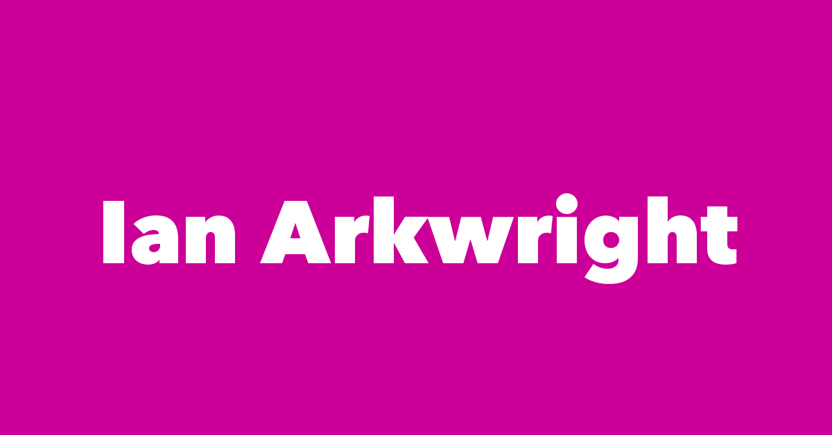 Ian Arkwright - Spouse, Children, Birthday & More