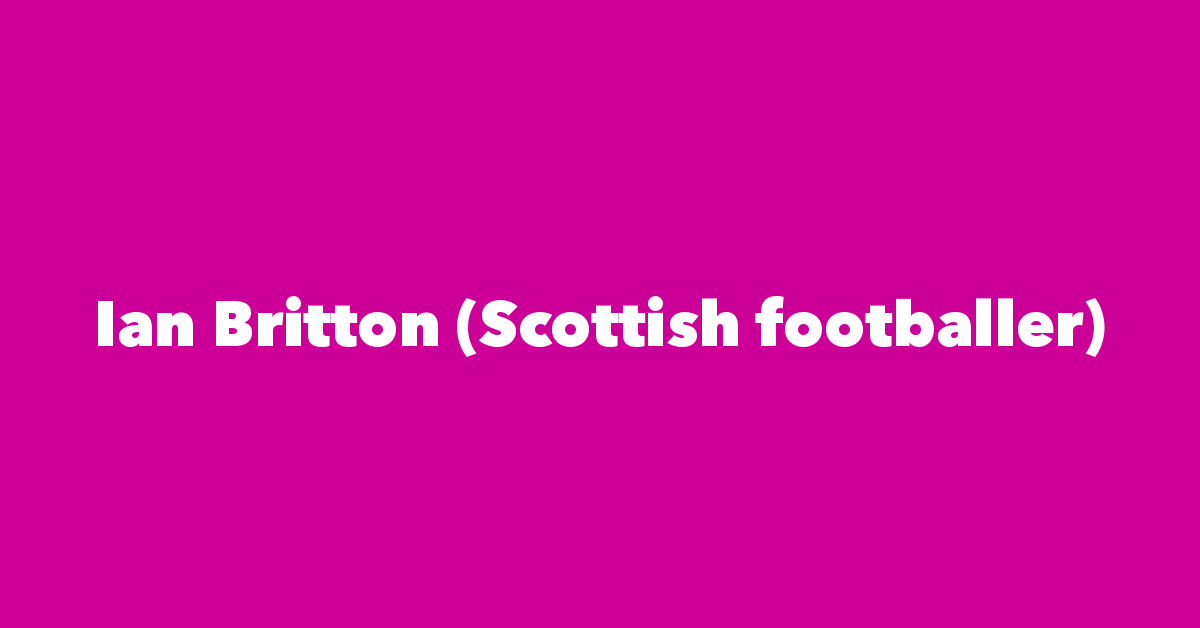 Ian Britton (Scottish footballer) - Spouse, Children, Birthday & More