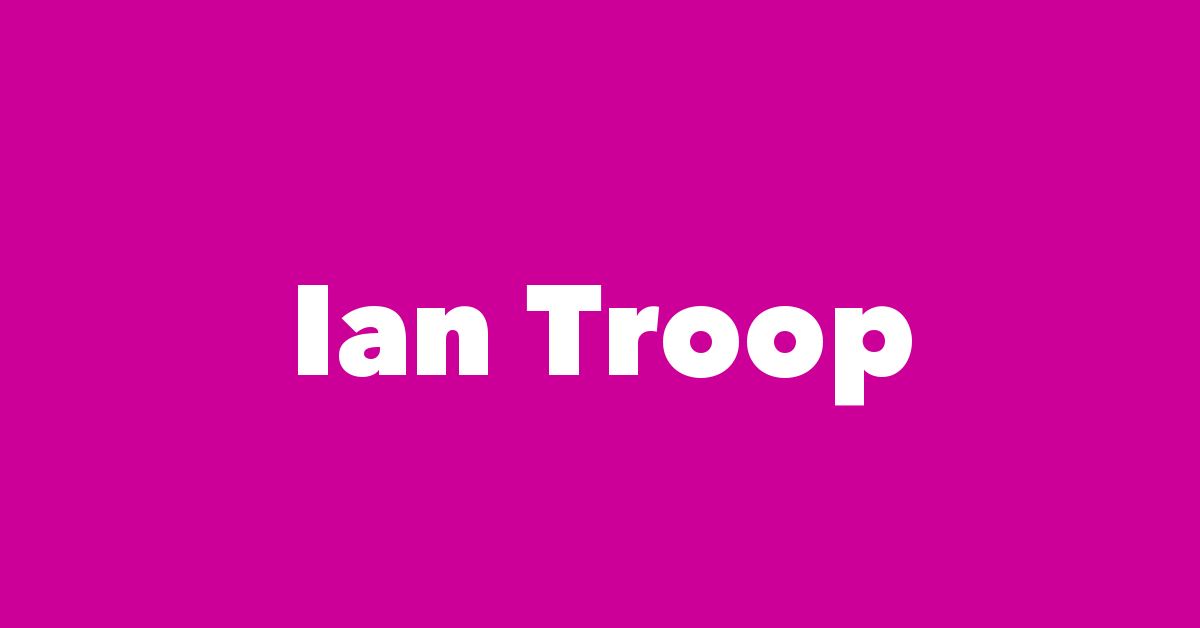 Ian Troop - Spouse, Children, Birthday & More