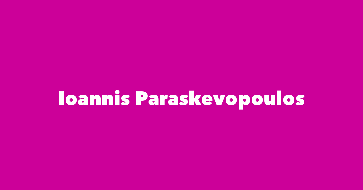 Ioannis Paraskevopoulos - Spouse, Children, Birthday & More
