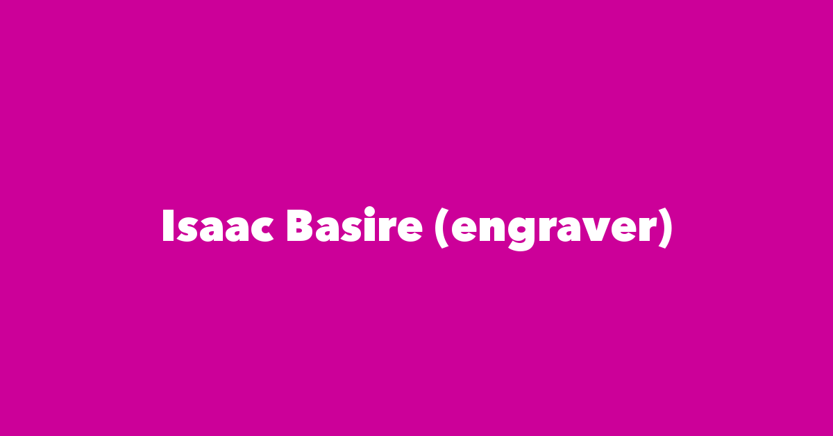 Isaac Basire (engraver) - Spouse, Children, Birthday & More