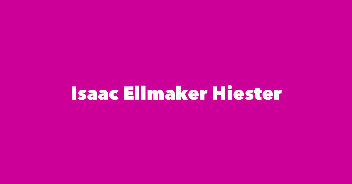Isaac Ellmaker Hiester - Spouse, Children, Birthday & More