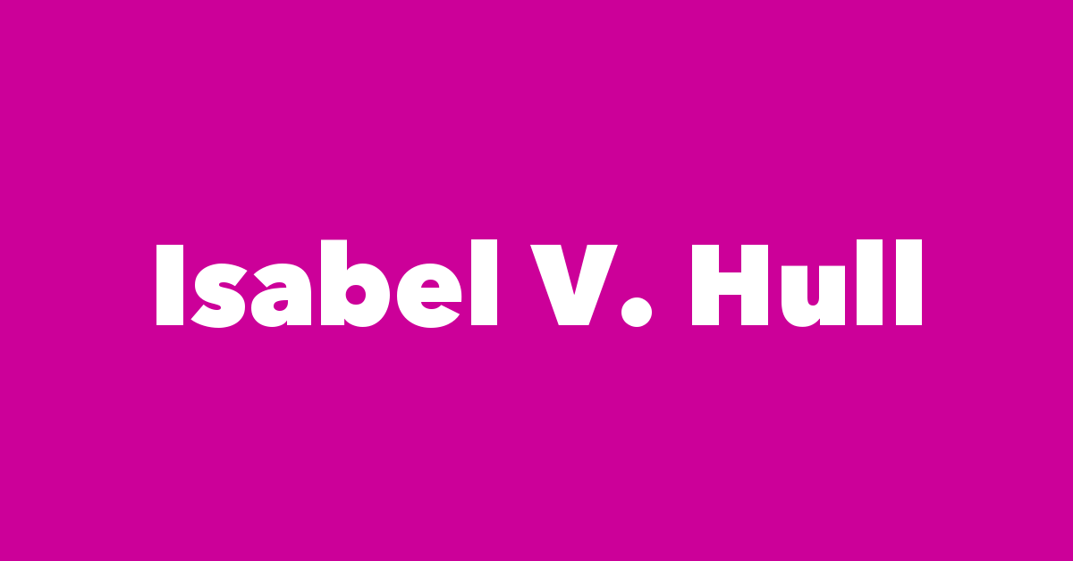 Isabel V. Hull - Spouse, Children, Birthday & More