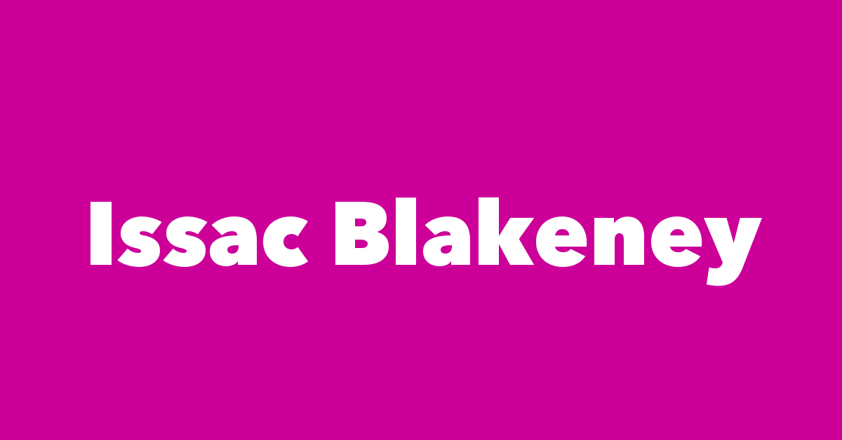 Issac Blakeney - Spouse, Children, Birthday & More