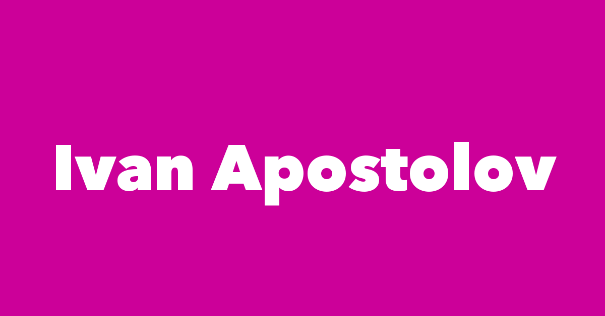 Ivan Apostolov - Spouse, Children, Birthday & More