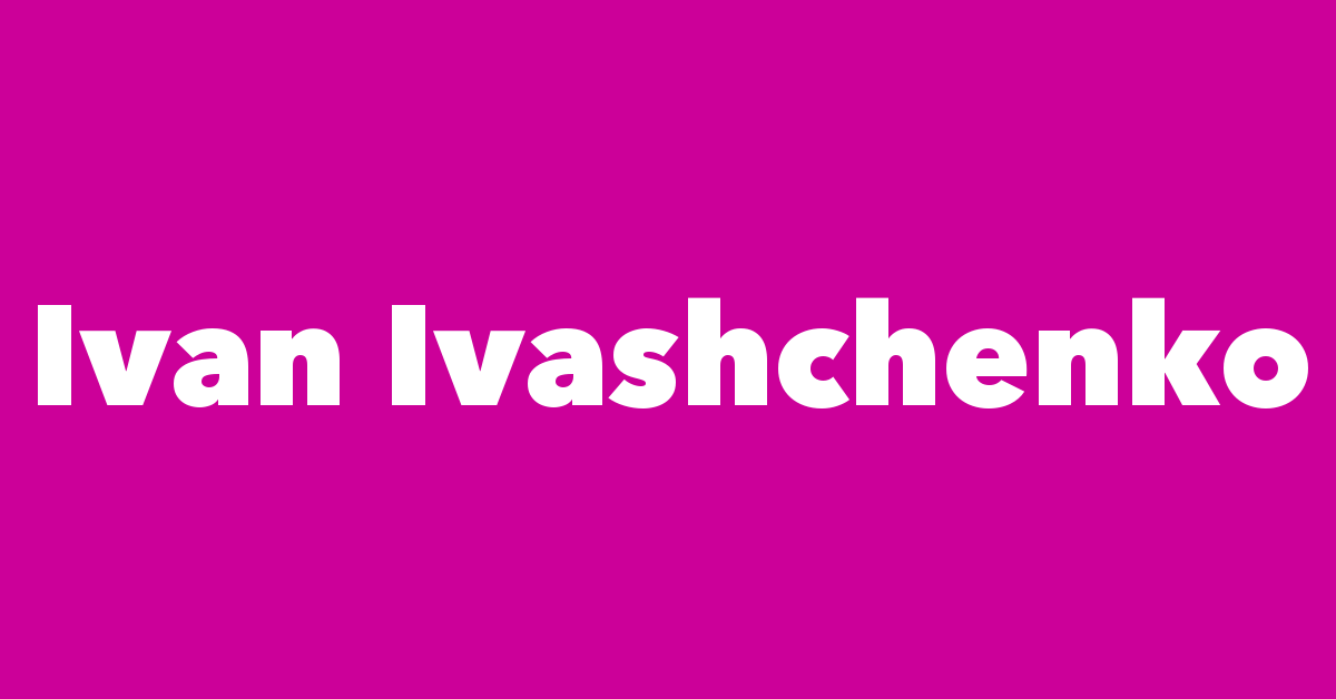 Ivan Ivashchenko - Spouse, Children, Birthday & More