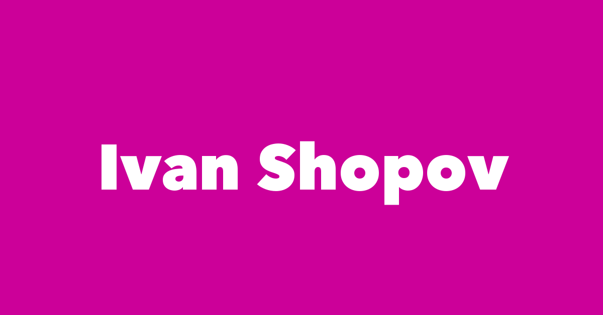 Ivan Shopov - Spouse, Children, Birthday & More