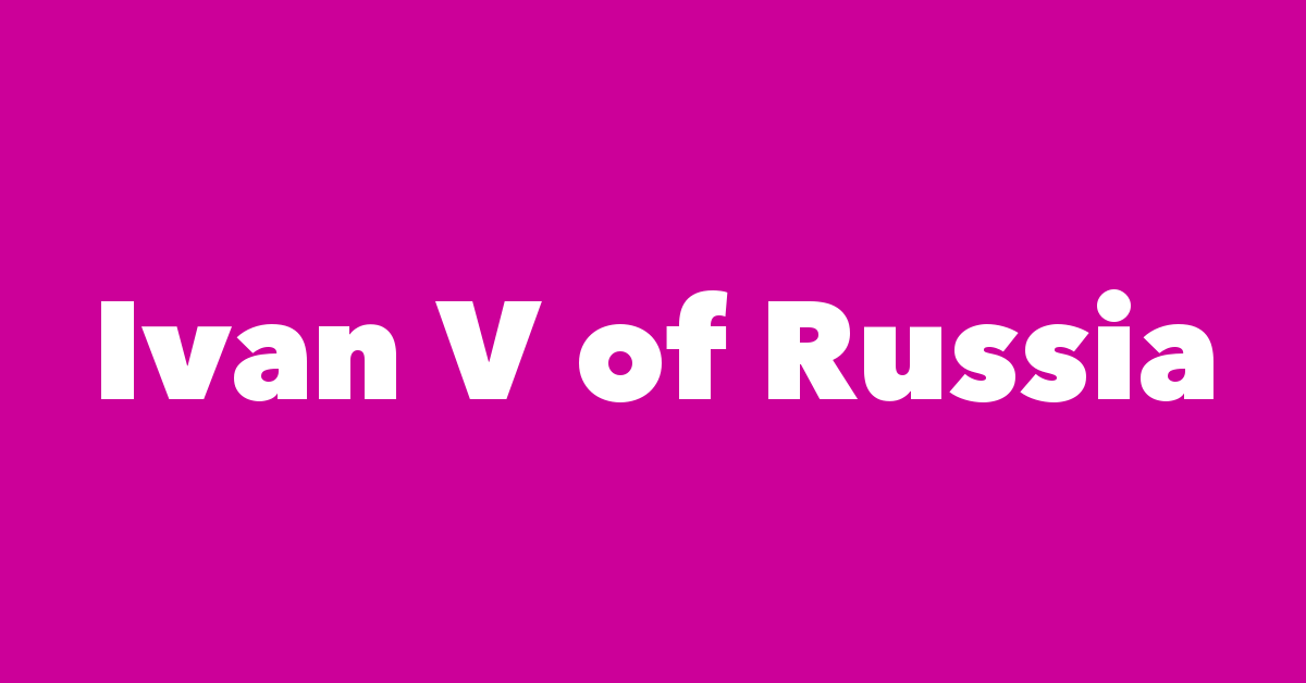 Ivan V of Russia - Spouse, Children, Birthday & More