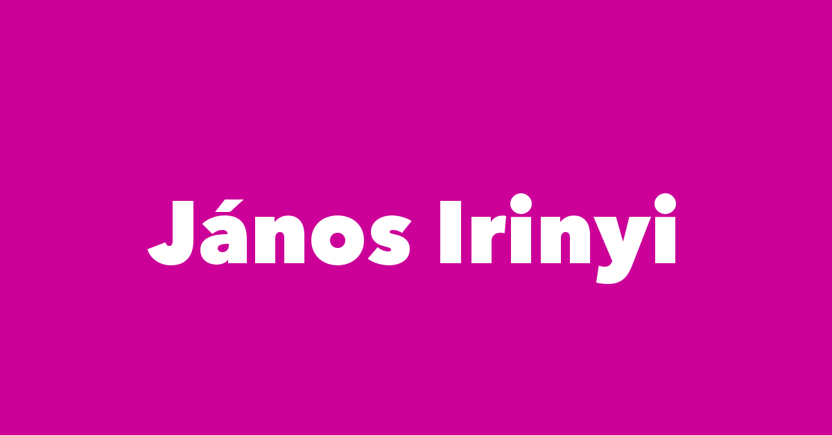 János Irinyi - Spouse, Children, Birthday & More